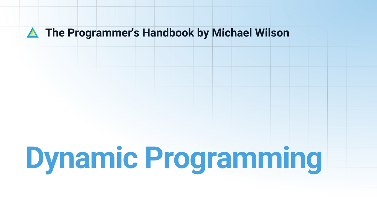 Dynamic Programming | The Programmer's Handbook by Michael Wilson