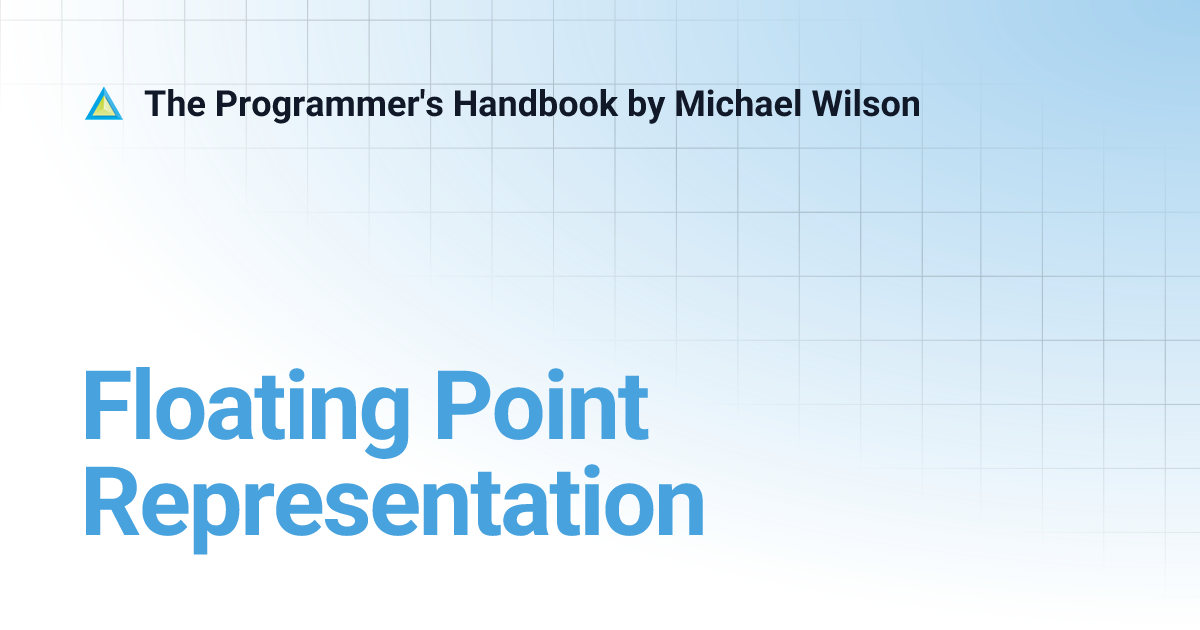 Floating Point Representation | The Programmer's Handbook by Michael Wilson